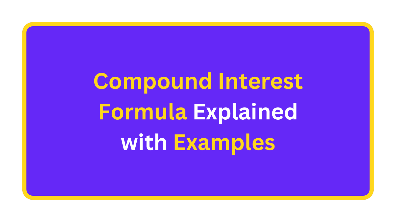 Compound Interest Formula Explained with Real Life Examples- Smart ...